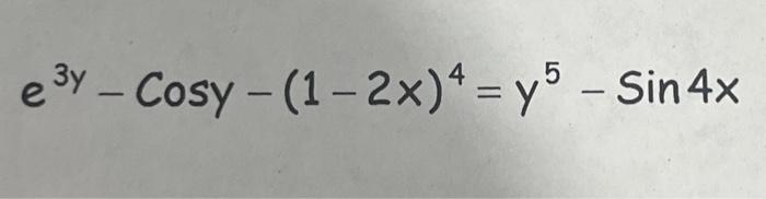 Solved e3y−cosy−(1−2x)4=y5−sin4x | Chegg.com