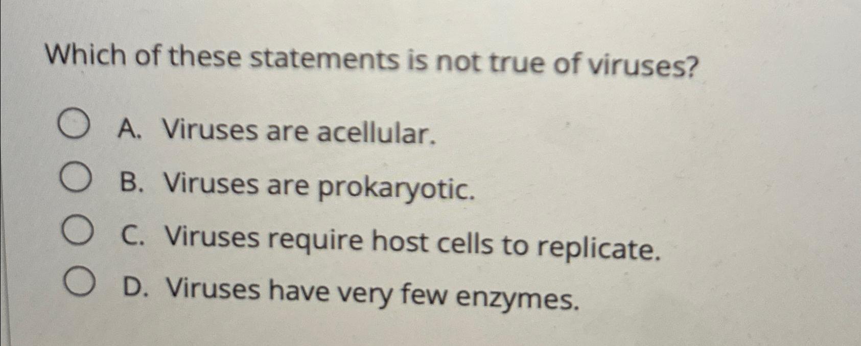 Solved Which of these statements is not true of viruses?A. | Chegg.com
