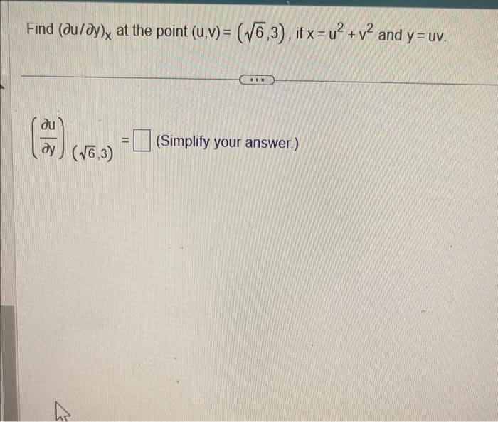 Solved Find (∂u/∂y)x at the point (u,v)=(6,3), if x=u2+v2 | Chegg.com