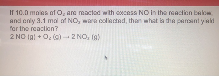 Solved If 10.0 moles of O2 are reacted with excess NO in the | Chegg.com