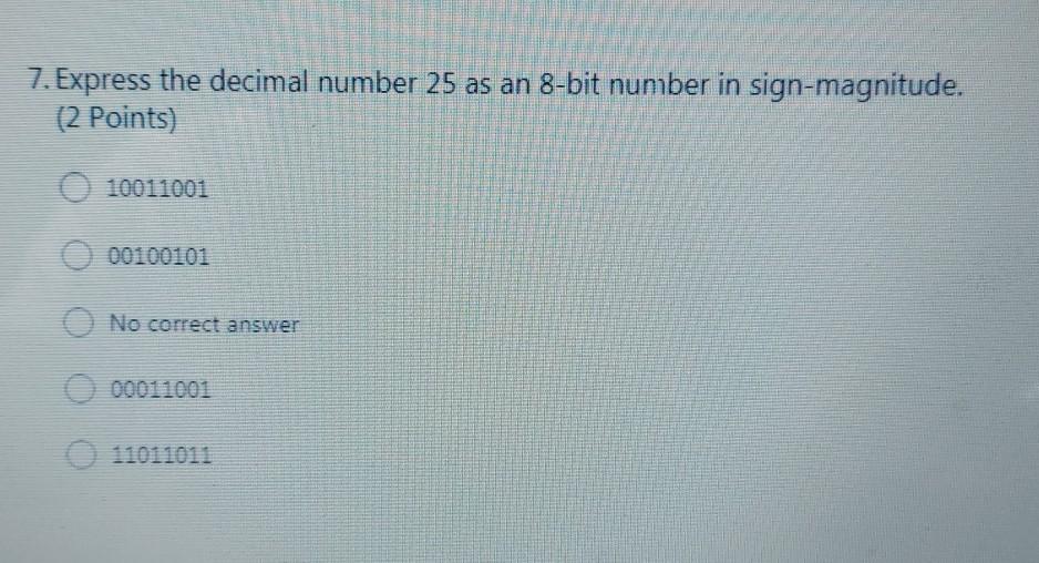 Solved 7. Express the decimal number 25 as an 8-bit number | Chegg.com
