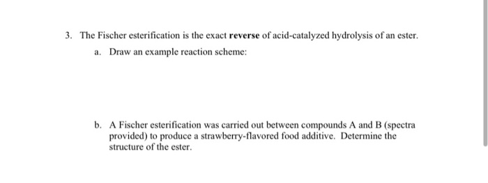 Solved 3. The Fischer esterification is the exact reverse of | Chegg.com