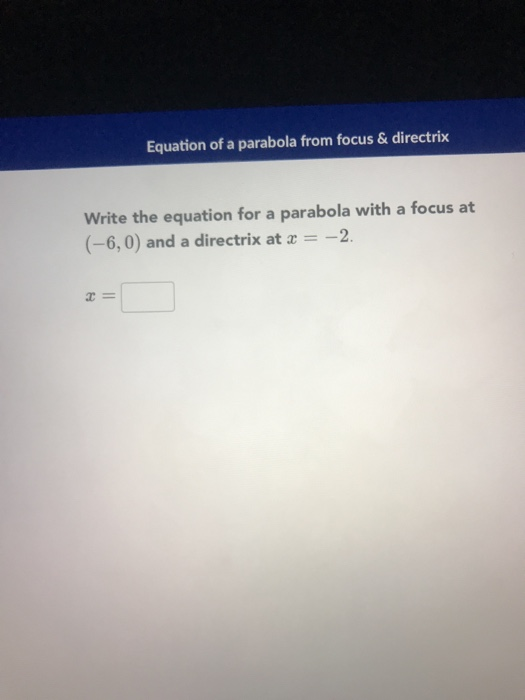 Solved Equation of a parabola from focus & directrix Write | Chegg.com