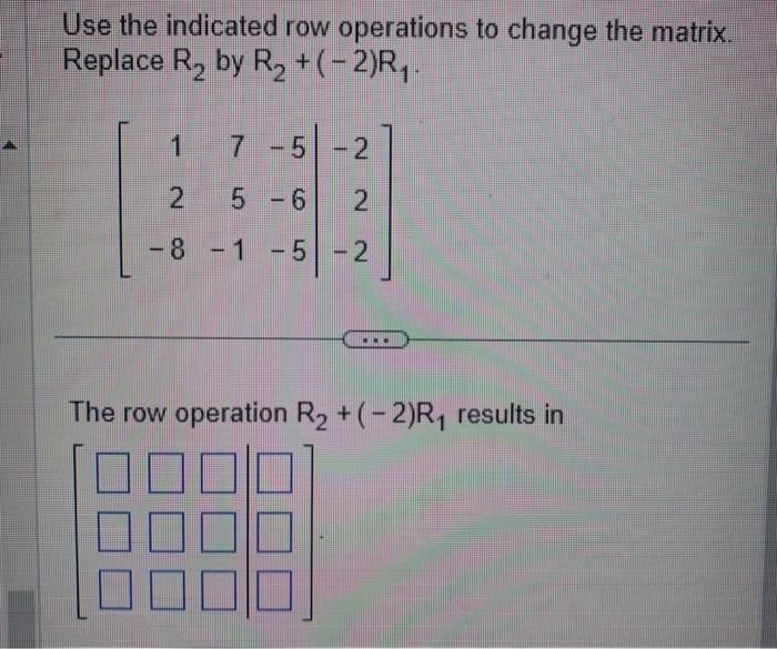 Solved Use the indicated row operations to change the | Chegg.com