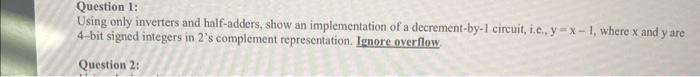 Solved Question 1: Using only inverters and half-adders, | Chegg.com