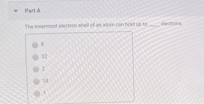 Solved Part A Electrons The Innermost Electron Shell Of An