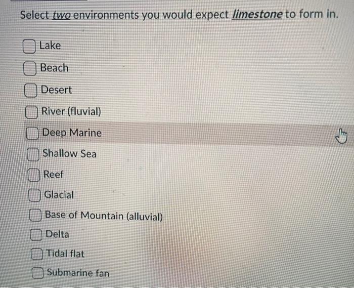 Solved Select two environments you would expect limestone to | Chegg.com