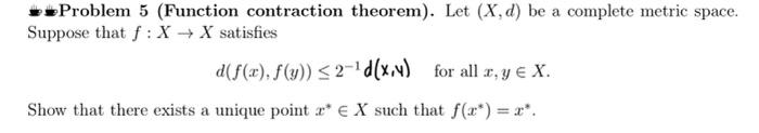 Solved Problem 5 (Function contraction theorem). Let (X,d) | Chegg.com