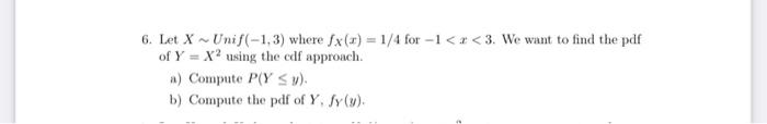 Solved 6. Let X of Y a) b) Unif(-1,3) where fx(x) = 1/4 for | Chegg.com