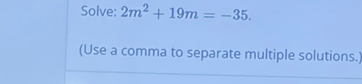 Solved Solve: 2m2+19m=-35.(Use a comma to separate multiple | Chegg.com