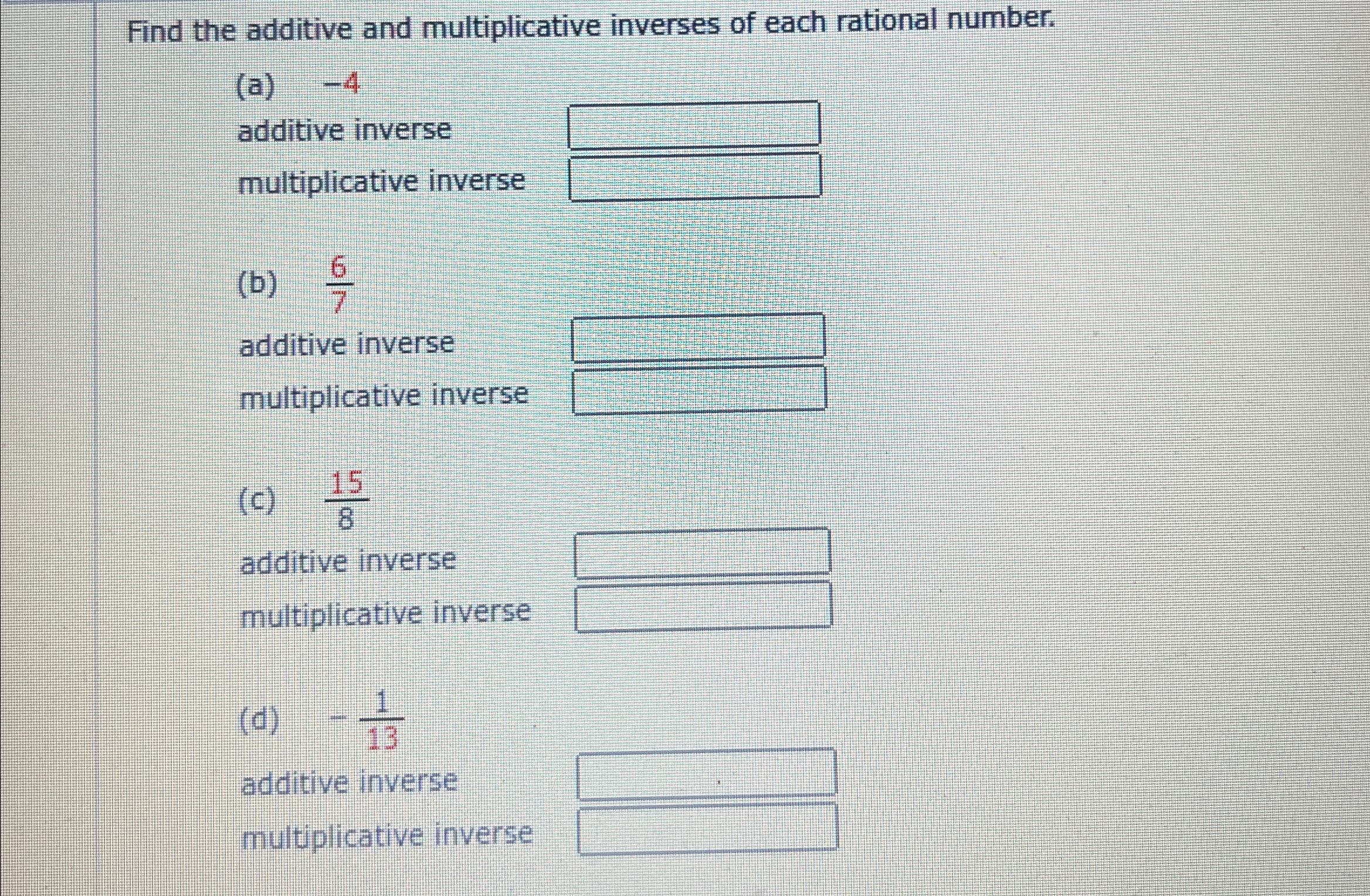 Solved Find the additive and multiplicative inverses of each | Chegg.com