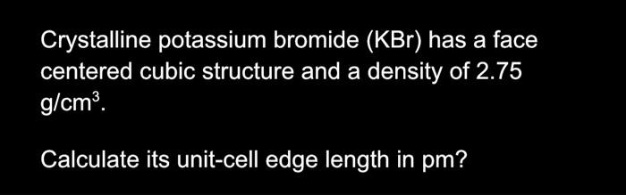 Solved Crystalline potassium bromide ( KBr) has a face | Chegg.com