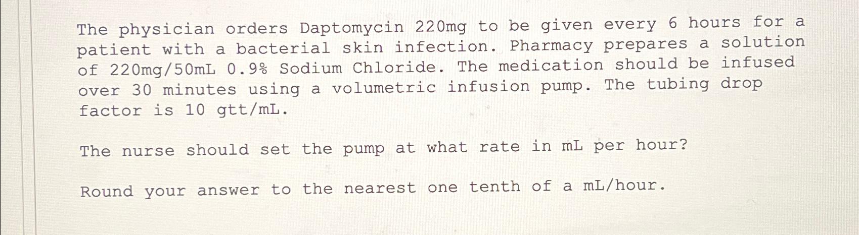 Solved The physician orders Daptomycin 220mg ﻿to be given | Chegg.com
