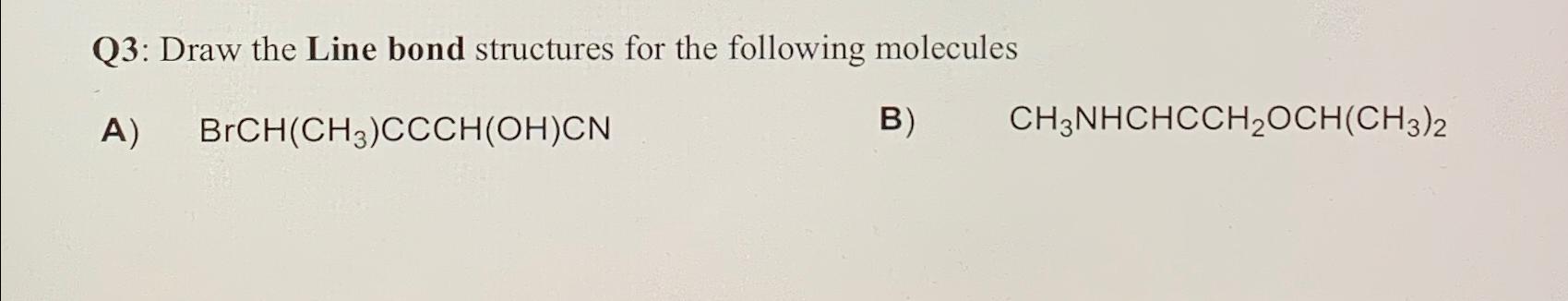 Solved Q3: Draw the Line bond structures for the following | Chegg.com