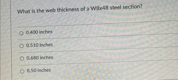Solved What is the web thickness of a W8x48 steel section? | Chegg.com