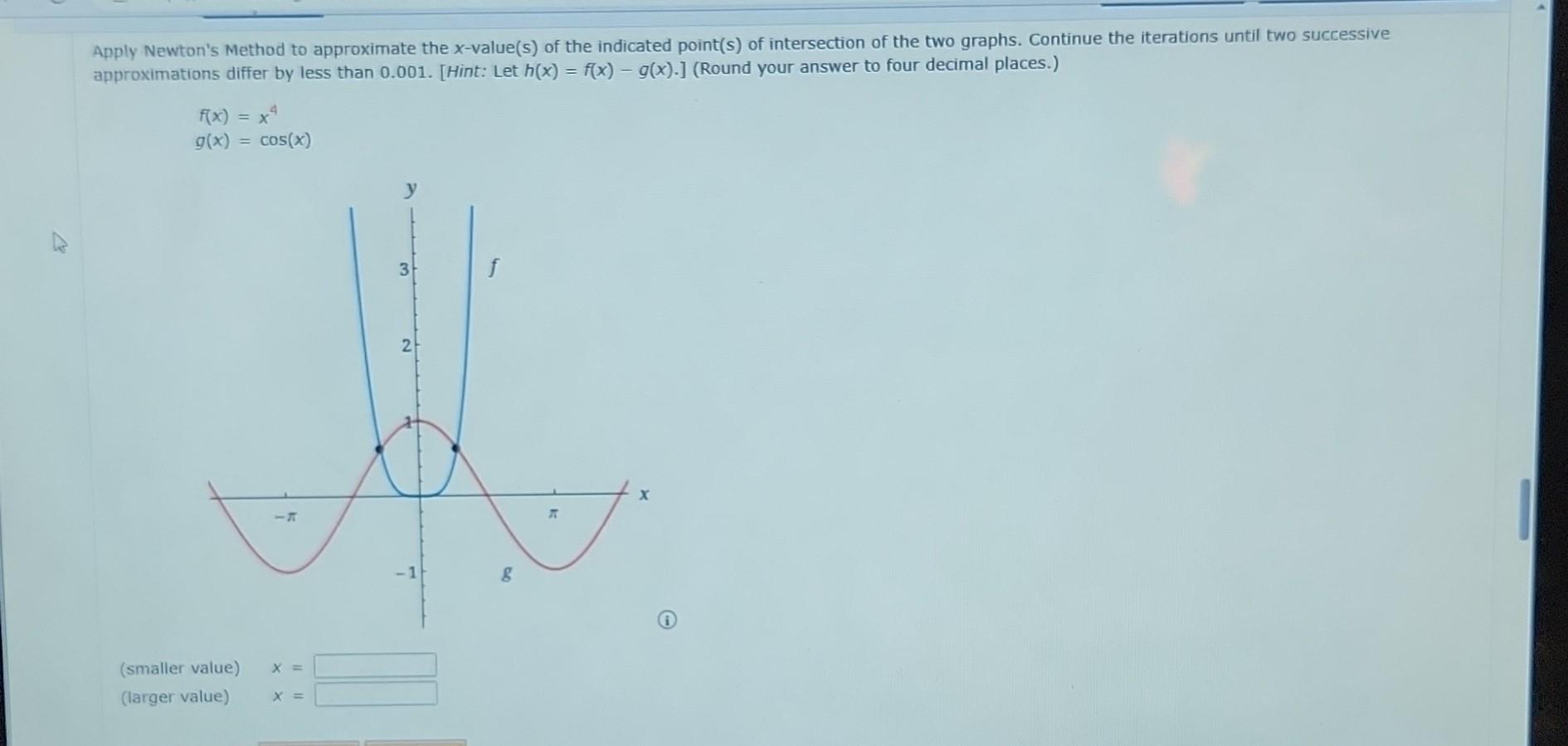 Solved Apply Newton's Method to approximate the x-value(s) | Chegg.com