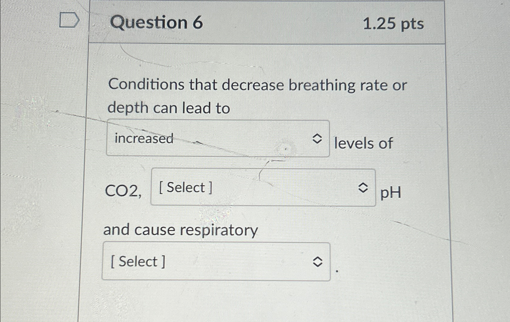 Solved Question 61.25ptsConditions that decrease breathing | Chegg.com