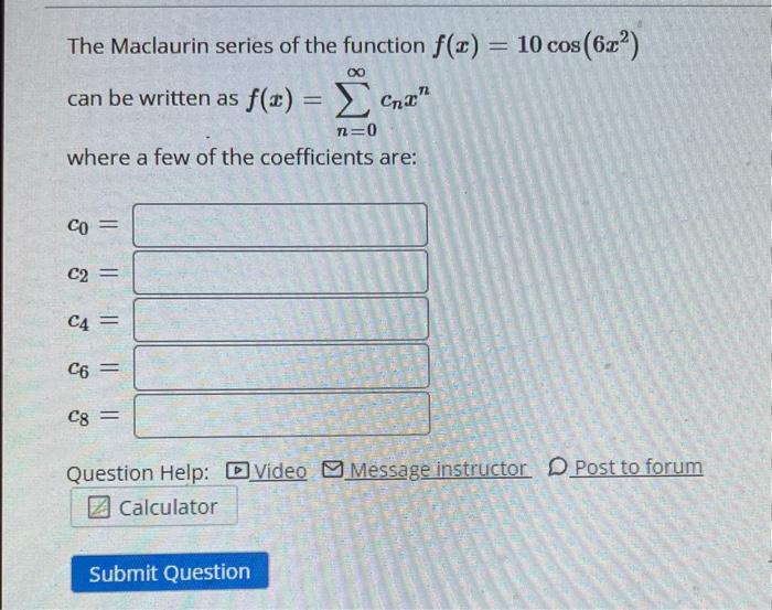 Solved The Maclaurin series of the function f(x)=10cos(6x2) | Chegg.com