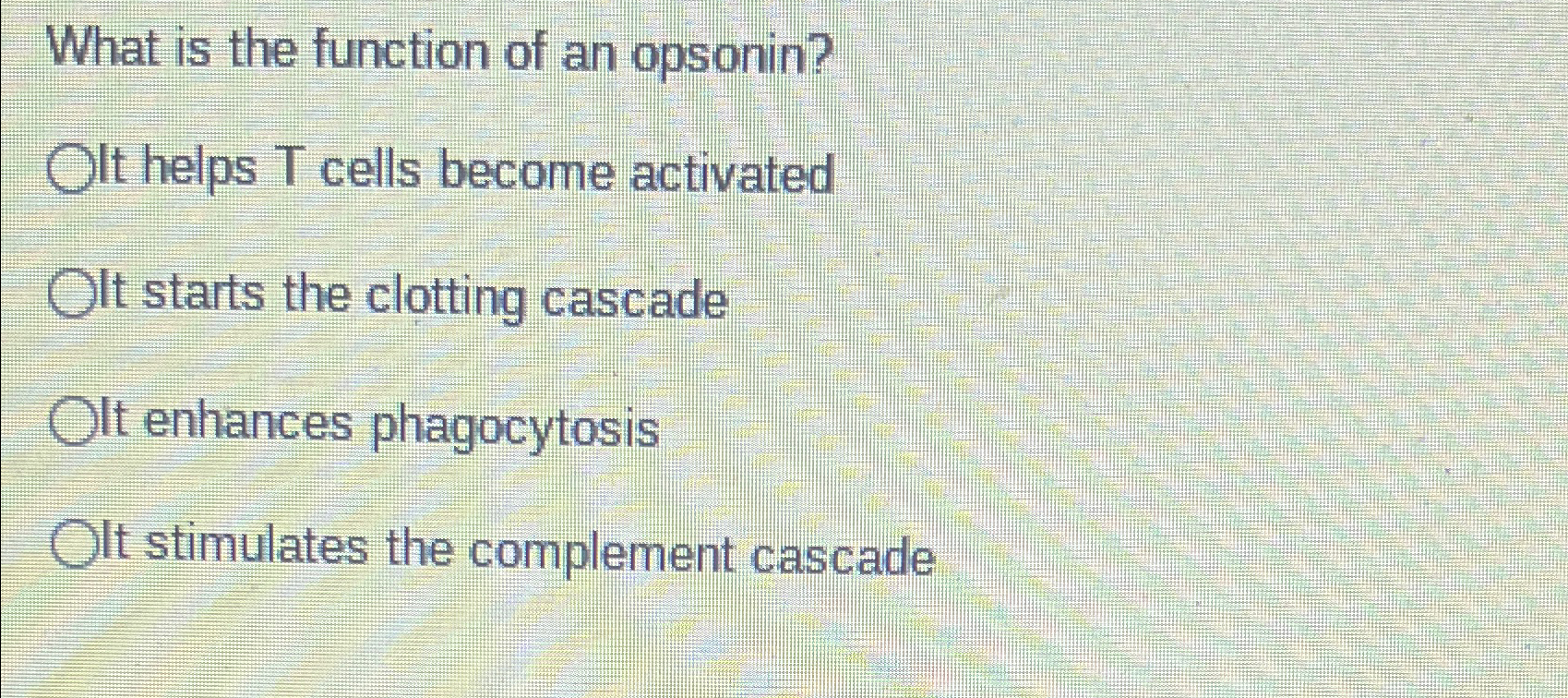 Solved What is the function of an opsonin?It helps T ﻿cells | Chegg.com