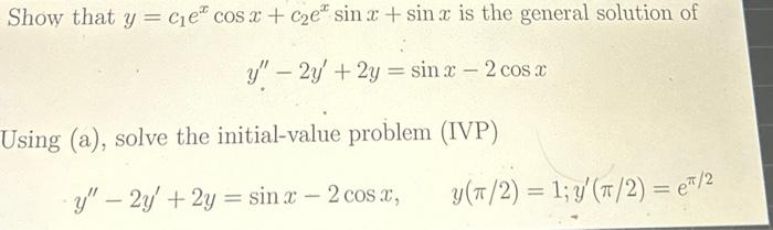 Solved Show that y=c1excosx+c2exsinx+sinx is the general | Chegg.com