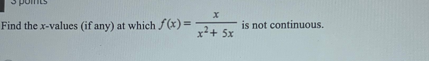 Solved Find the x-values (if any) ﻿at which f(x)=xx2+5x ﻿is | Chegg.com
