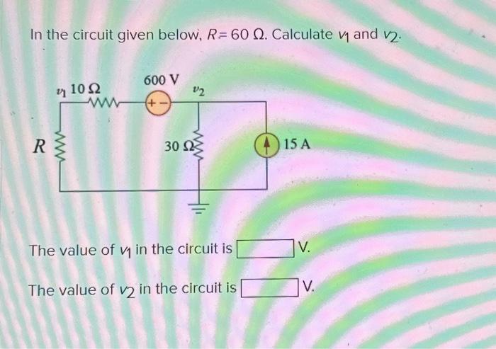 Solved In the circuit given below, R= 60 Q. Calculate ₁ and | Chegg.com