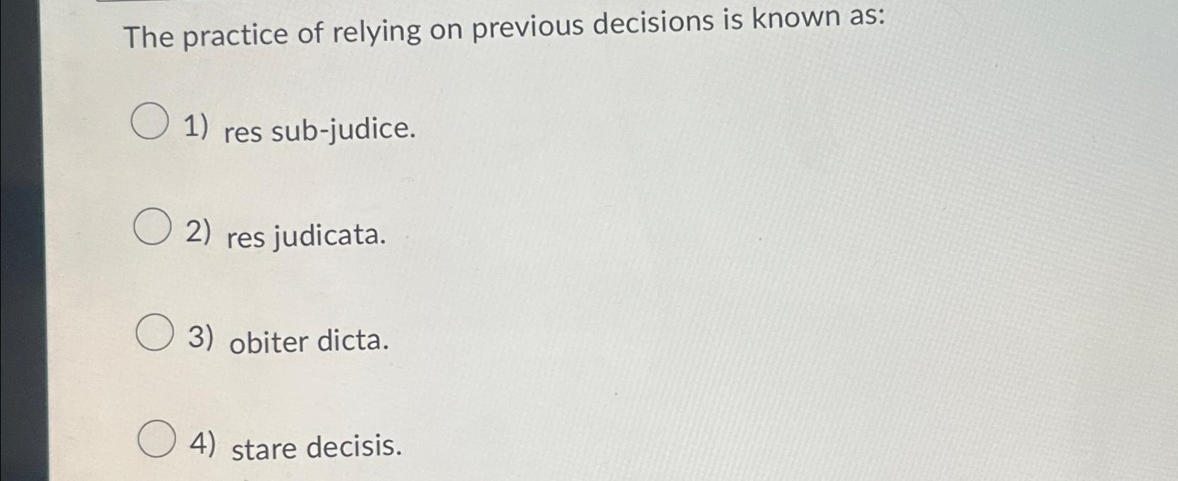 Solved The practice of relying on previous decisions is | Chegg.com