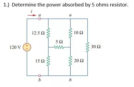 Solved 1.) Determine the power absorbed by 5 ohms resistor. | Chegg.com