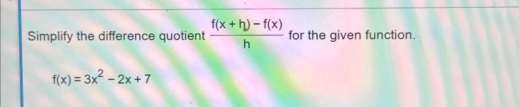 Solved Simplify the difference quotient f(x+h)-f(x)h ﻿for | Chegg.com