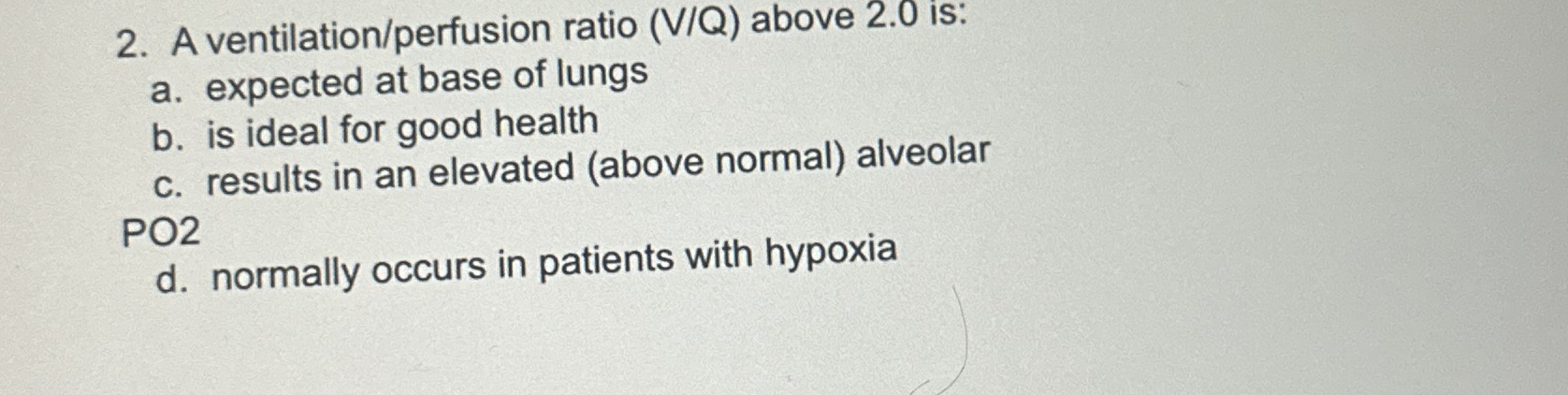 A ventilation/perfusion ratio (V/Q) ﻿above 2.0 ﻿is:a. | Chegg.com