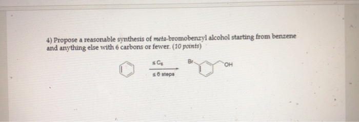 Solved 4) Propose a reasonable synthesis of meta-bromobenzyl | Chegg.com
