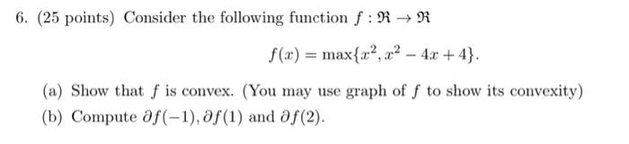 Solved 6. (25 points) Consider the following function f:ℜ→ℜ | Chegg.com