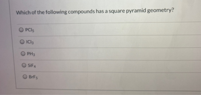 Solved Which of the following compounds has a square pyramid | Chegg.com
