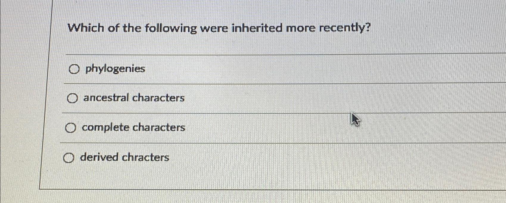 Solved Which of the following were inherited more | Chegg.com