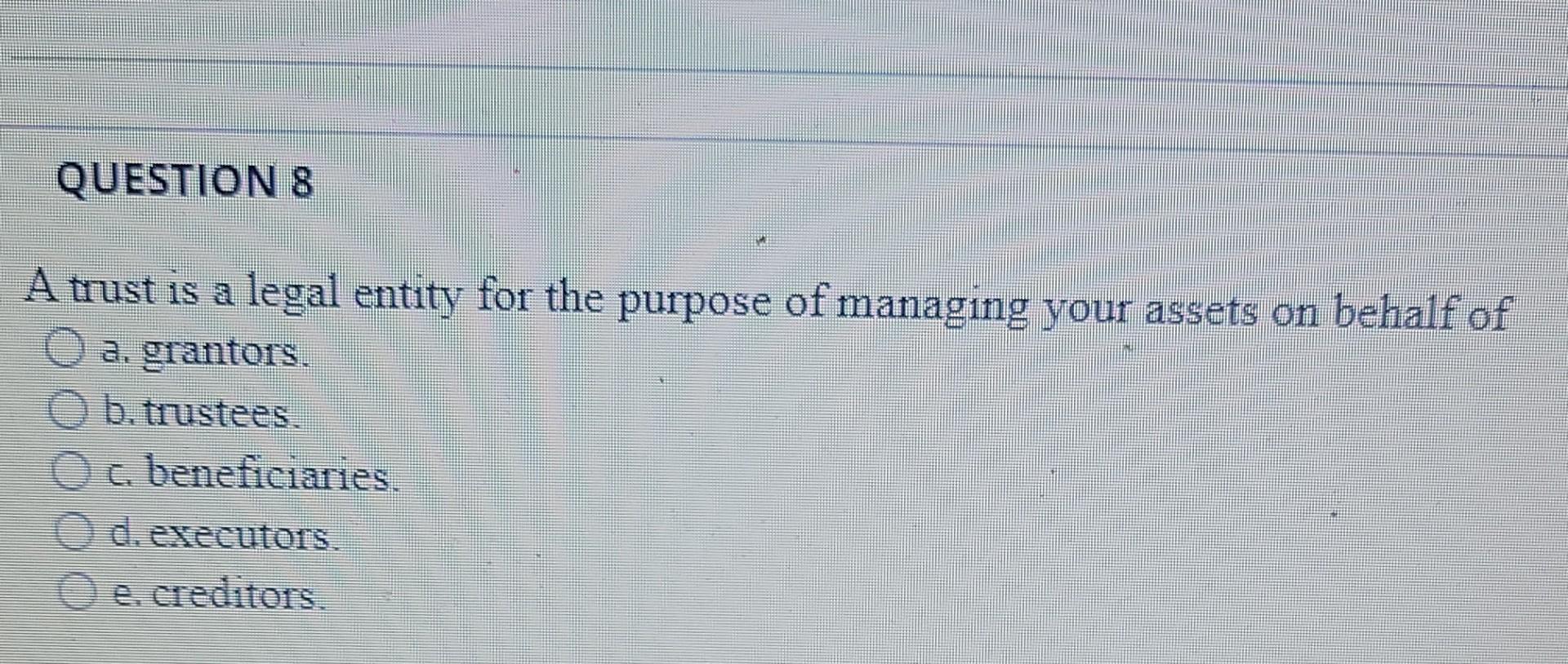 Solved QUESTION 8 A trust is a legal entity for the purpose | Chegg.com