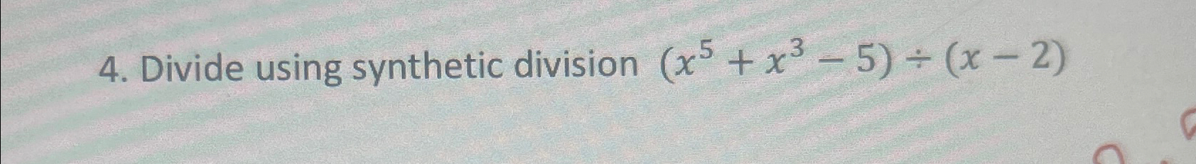 Solved Divide using synthetic division (x5+x3-5)÷(x-2) | Chegg.com