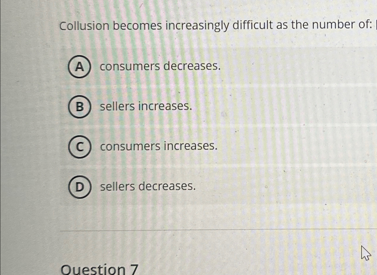 Solved Collusion becomes increasingly difficult as the | Chegg.com