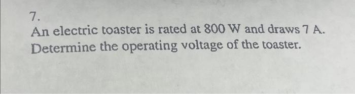 Solved 7. An electric toaster is rated at 800 W and draws 7 | Chegg.com