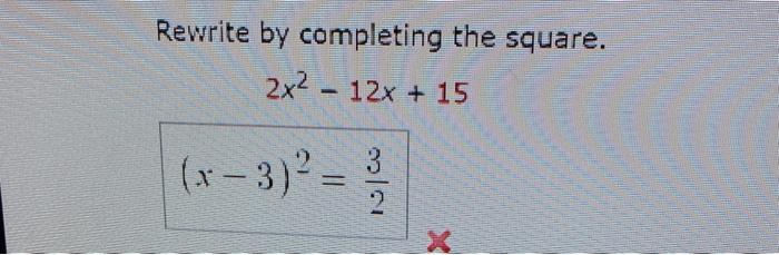 Solved Rewrite by completing the square. 2x2−12x+15 | Chegg.com