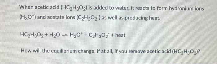 Solved When acetic acid (HC2H3O2) is added to water, it | Chegg.com