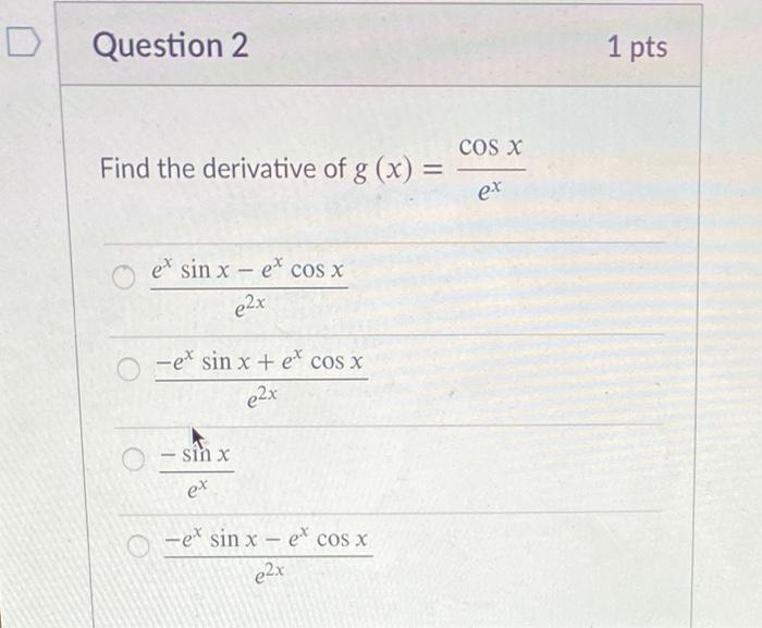 Solved Question 2 1 pts COS X Find the derivative of g (x) = | Chegg.com