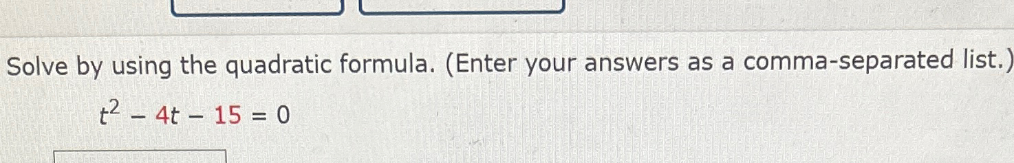Solved Solve by using the quadratic formula. (Enter your | Chegg.com