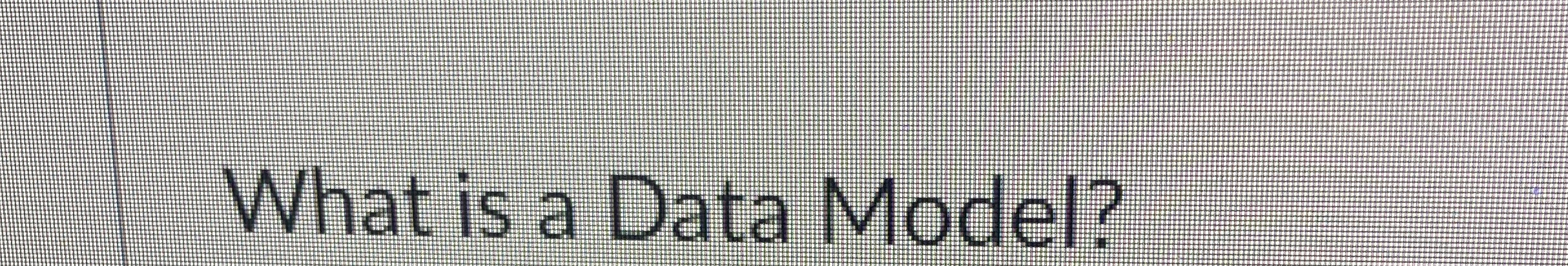 Solved What is a Data Model? | Chegg.com