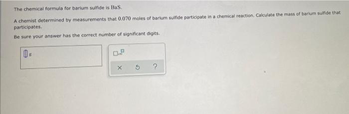 Solved The chemical formula for barium sulfide is Bas A | Chegg.com