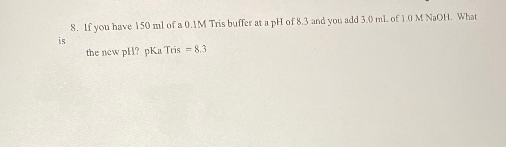 Solved If you have 150ml ﻿of a 0.1M ﻿Tris buffer at a pH ﻿of | Chegg.com