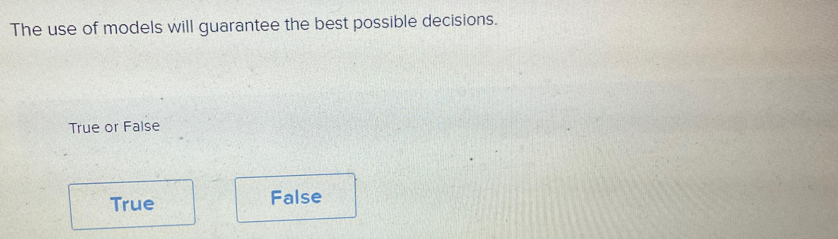 Solved The use of models will guarantee the best possible | Chegg.com