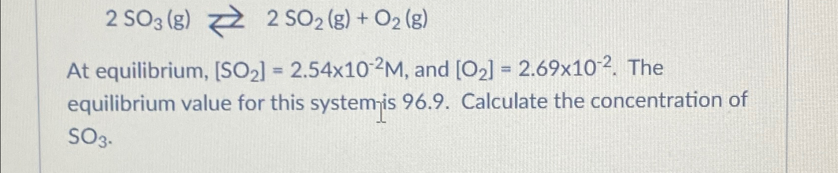 Solved 2SO3(g)⇄2SO2(g)+O2(g)At equilibrium, | Chegg.com