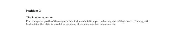 Solved The London equation Find the spatial profile of the | Chegg.com