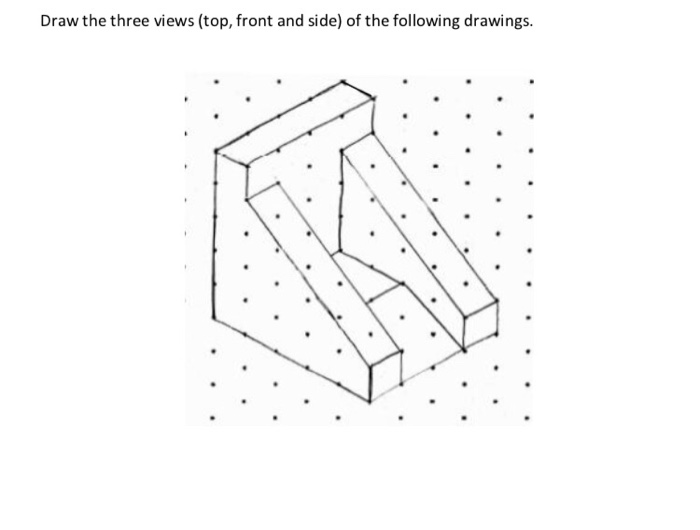 Solved Draw the three views (top, front and side) of the | Chegg.com