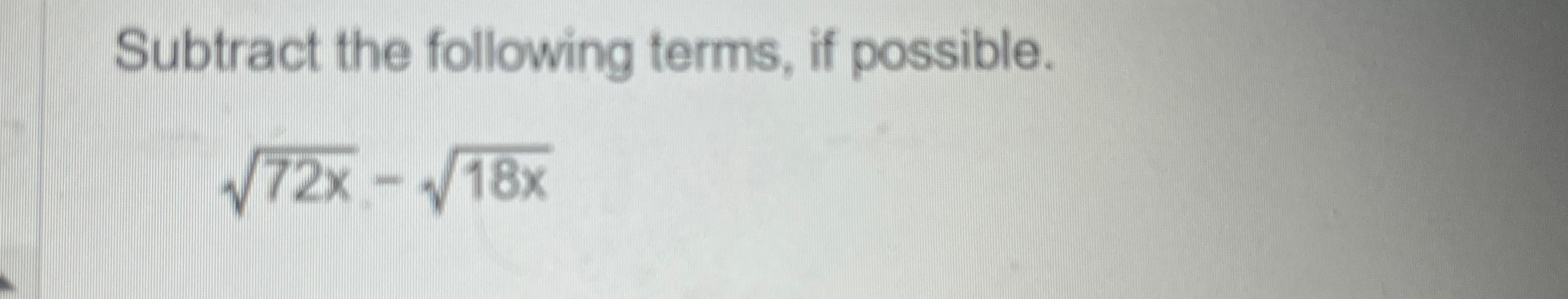 Solved Subtract the following terms, if possible.72x2-18x2 | Chegg.com